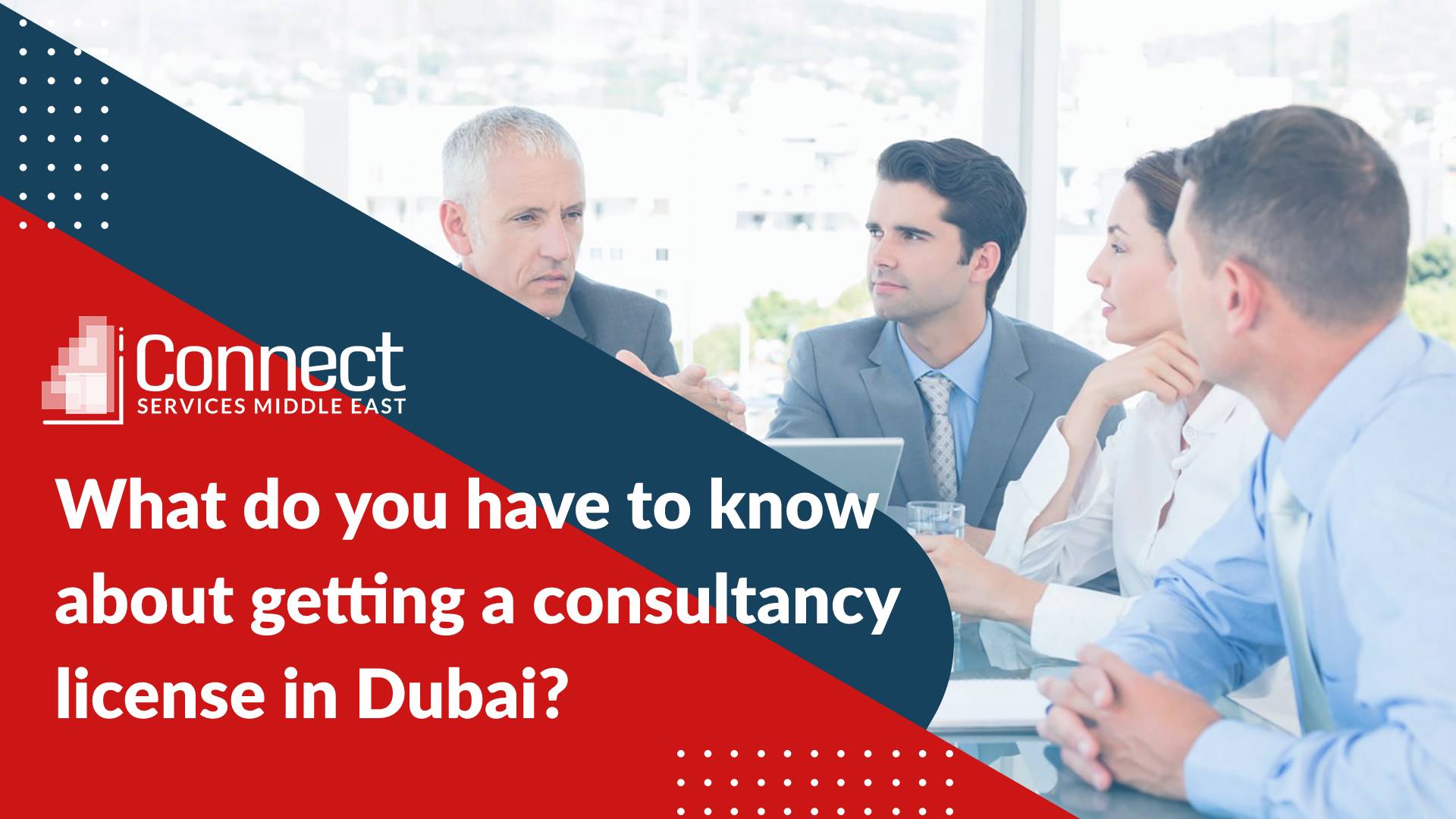 Ultimate Guide for Getting Consultancy License in Dubai