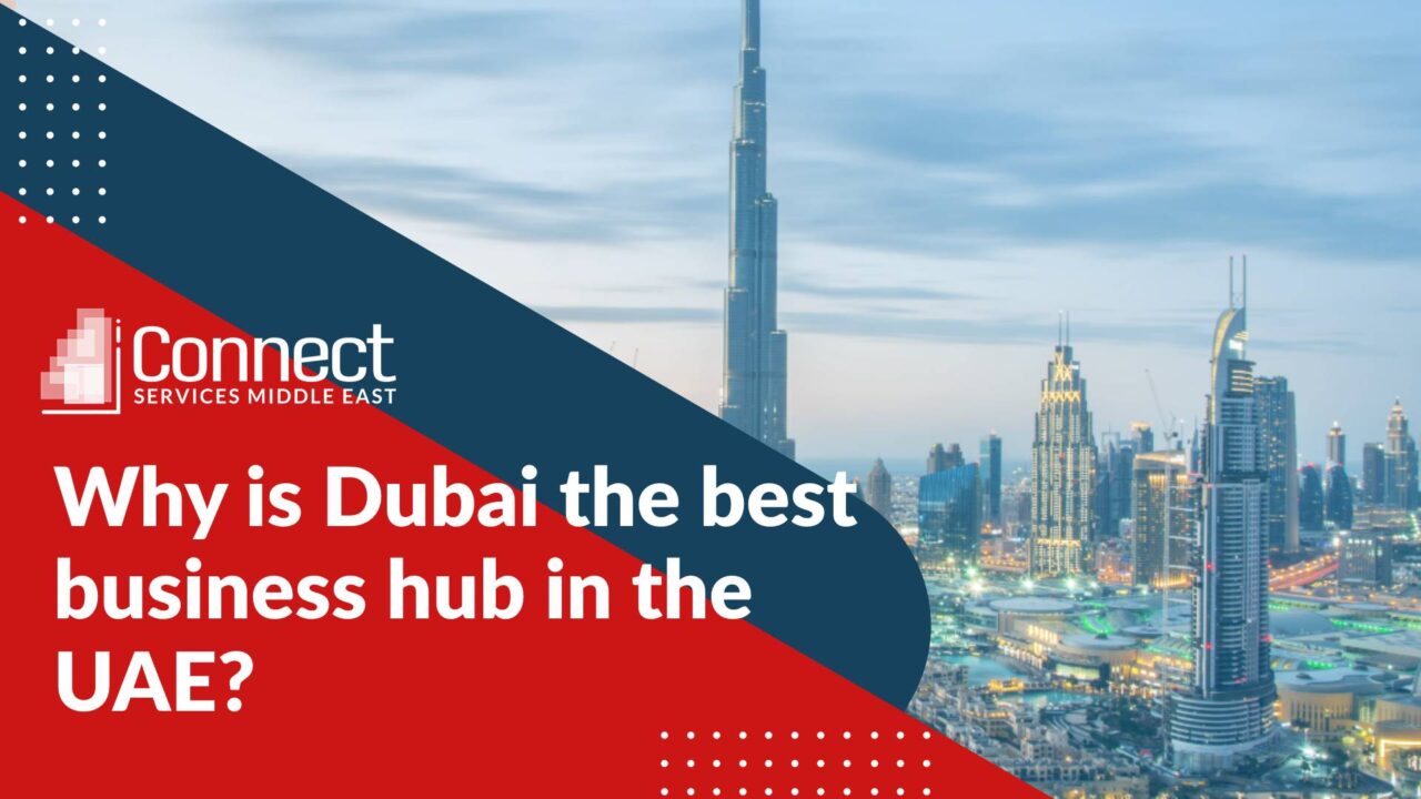 Why is Dubai the best business hub in the UAE? - Connect Middle East